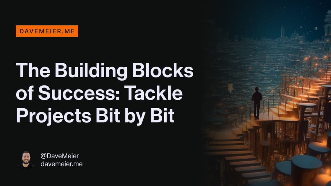 The Building Blocks of Success: Tackle Projects Bit by Bit - Dave Meier